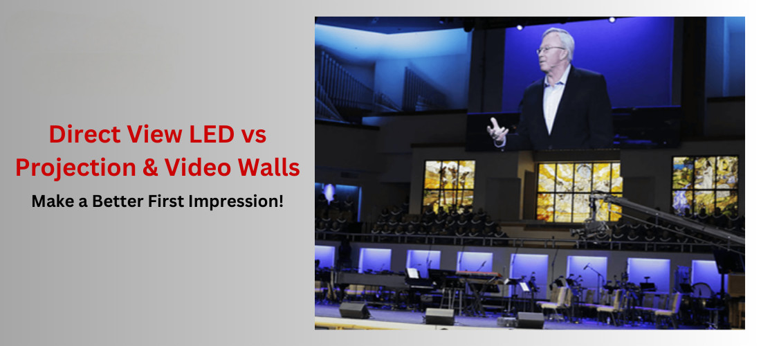 Direct View LED vs Projection & Video Walls – Make a Better First ...